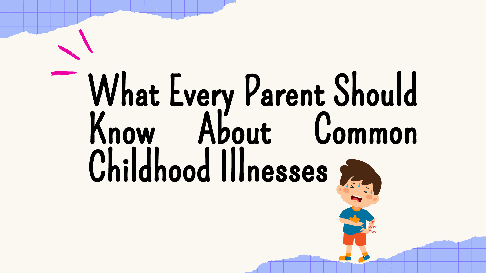 "Common Childhood Illnesses Parents Should Know"
